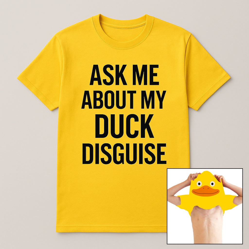 Duck Disguise T Shirt | Ask Me About My Duck Disguise Tees for Sale ...